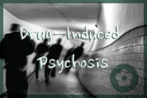 Drug-Induced Psychosis - Symptoms, Causes, & Treatment | Greenhouse